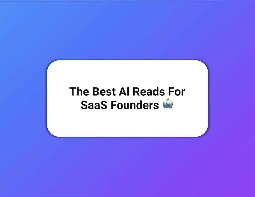 The Best AI Reads for SaaS Founders 🤖 - SaaS Weekly